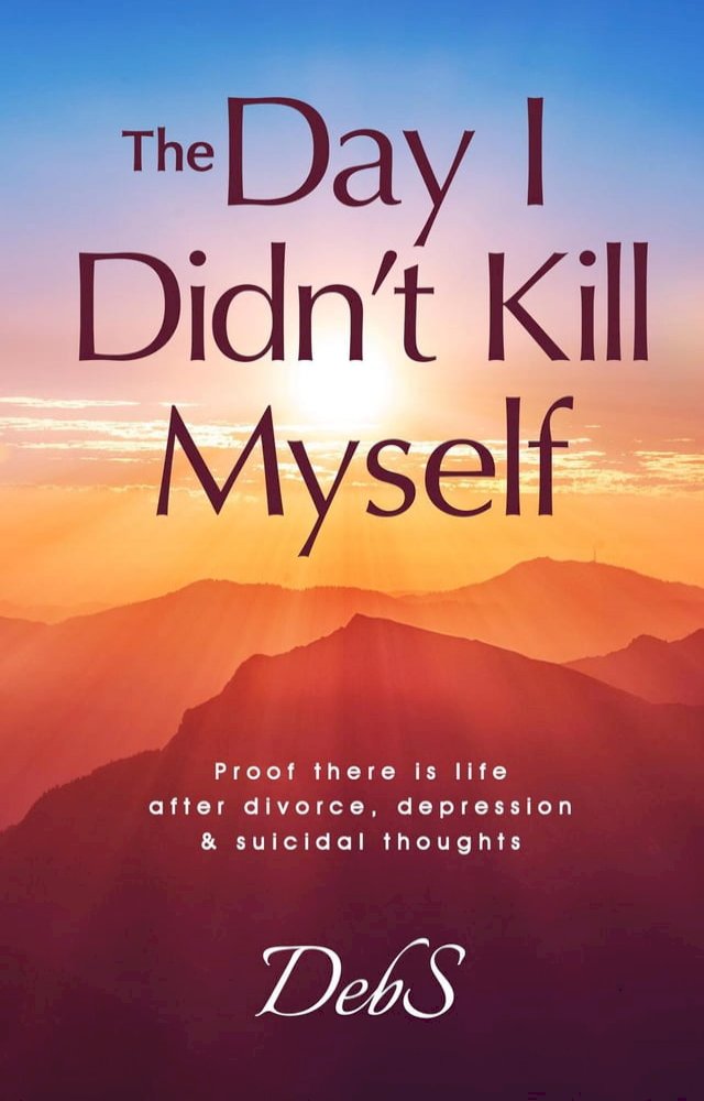 The Day I Didn't Kill Myself: Proof There is Life After Divorce ...